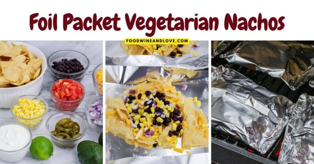 Foil Packet Vegetarian Nachos - Food Wine and Love